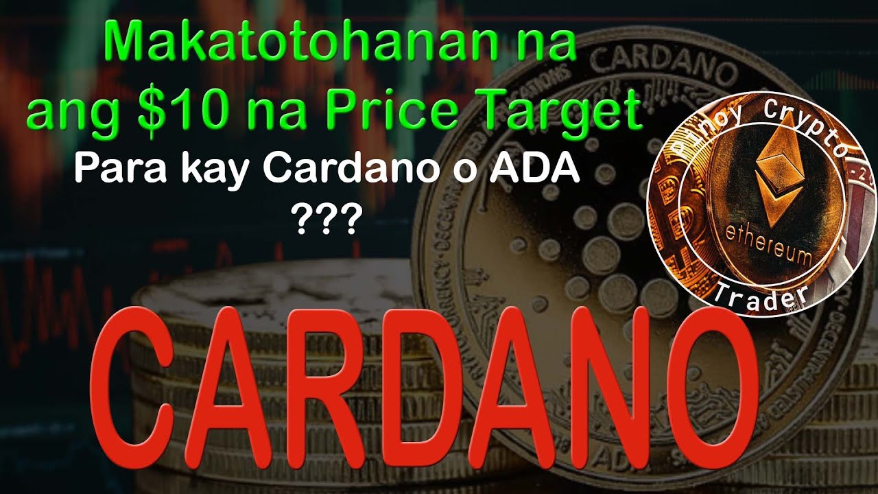 Makatotohanan na ang $10 na Price Target Para kay Cardano o ADA? - YouTube