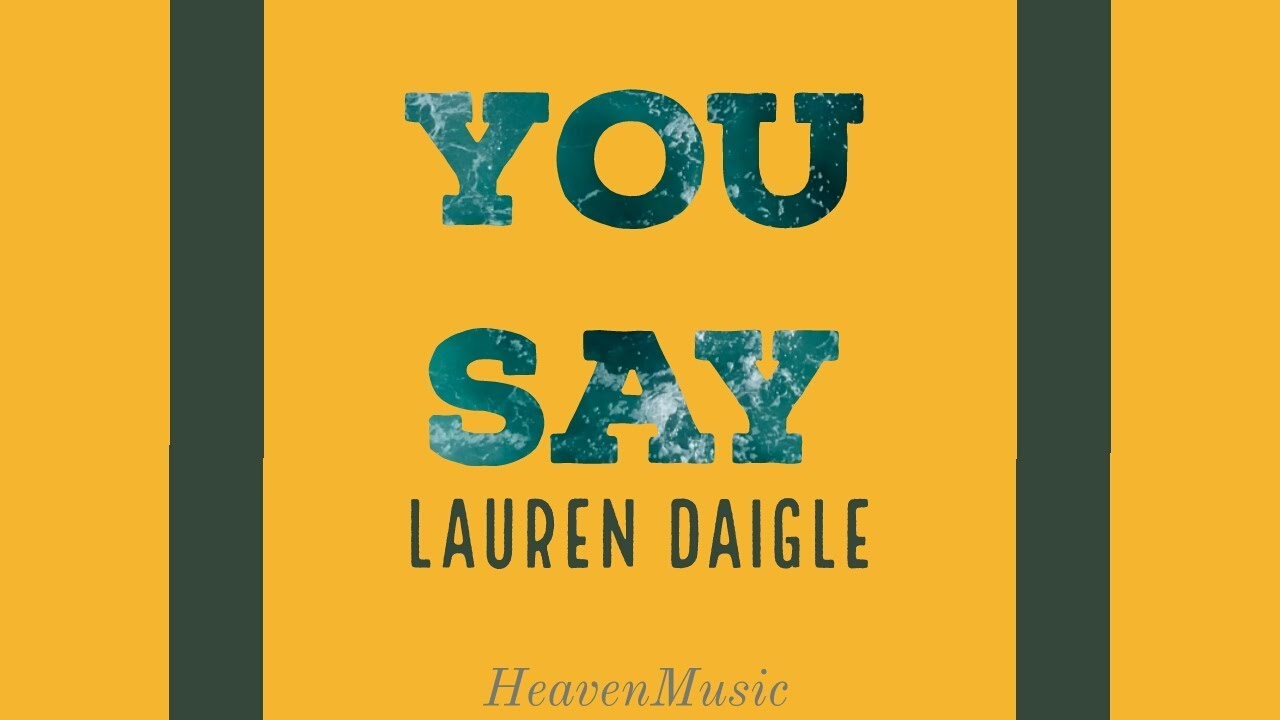 You Say by Lauren Daigle (Lyrics) - YouTube Music