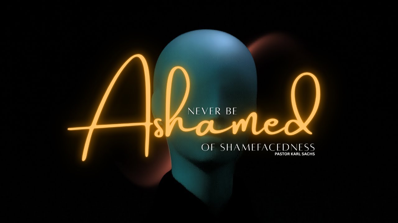 Never Be Ashamed of Shamefacedness | Pastor Karl Sachs | Upland ...