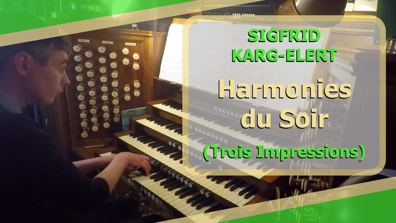Sigfrid Karg-Elert - Harmonies du Soir (Trois Impressions) - Ben Bloor ...