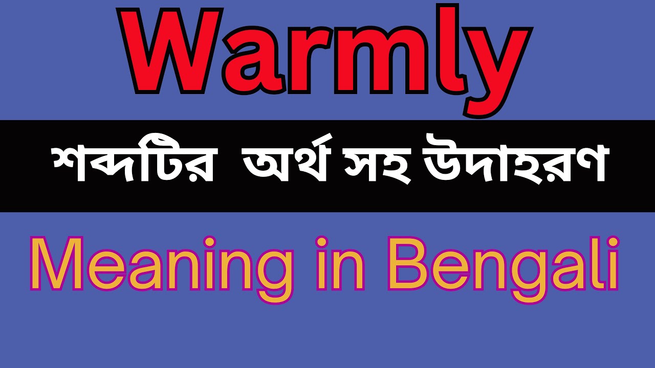 Warmly Meaning In Bengali /Warmly mane ki - YouTube