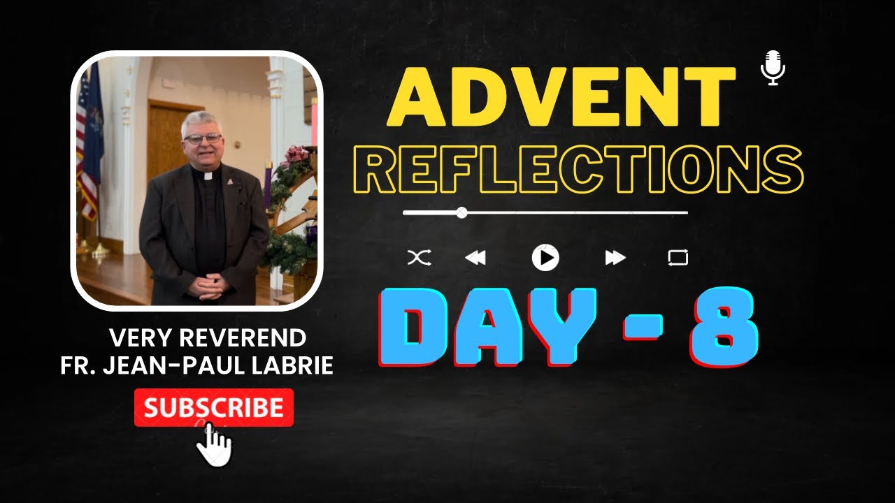 Advent Reflections by Very Rev.Fr. Jean-Paul Labrie ( Day - 8 ) - YouTube