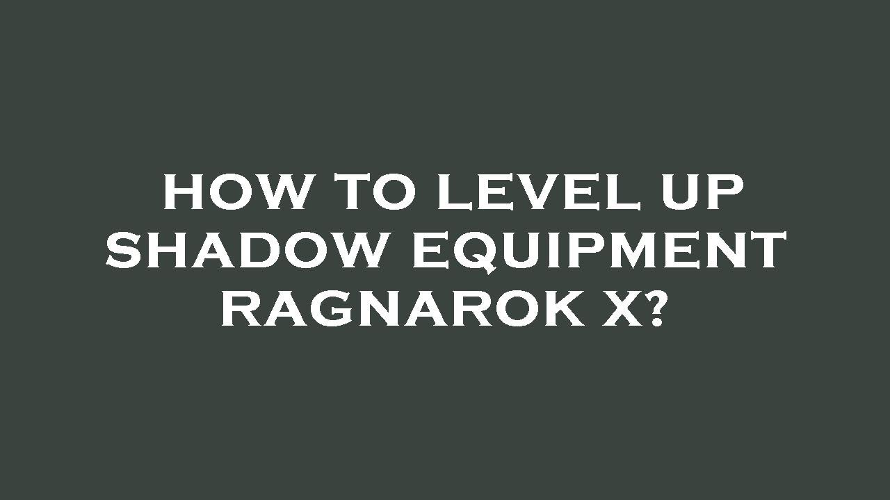 How to level up shadow equipment ragnarok x? - YouTube