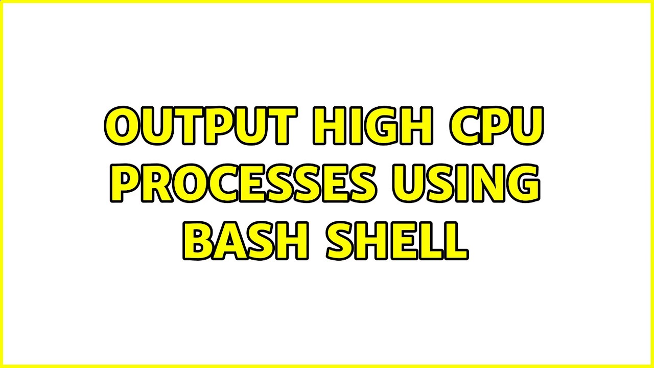Output high CPU processes using bash shell - YouTube