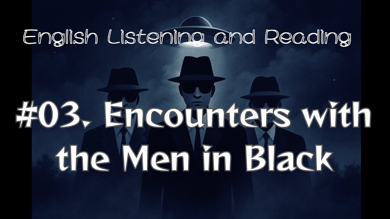 #03.English Listening and Reading | Encounters with the Men in Black ...