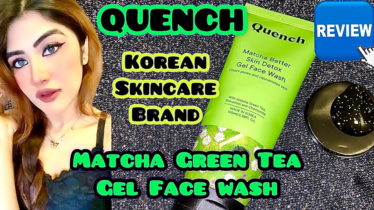 Quench Korean Skincare Matcha Green Tea Gel Face Wash Review || Quench ...