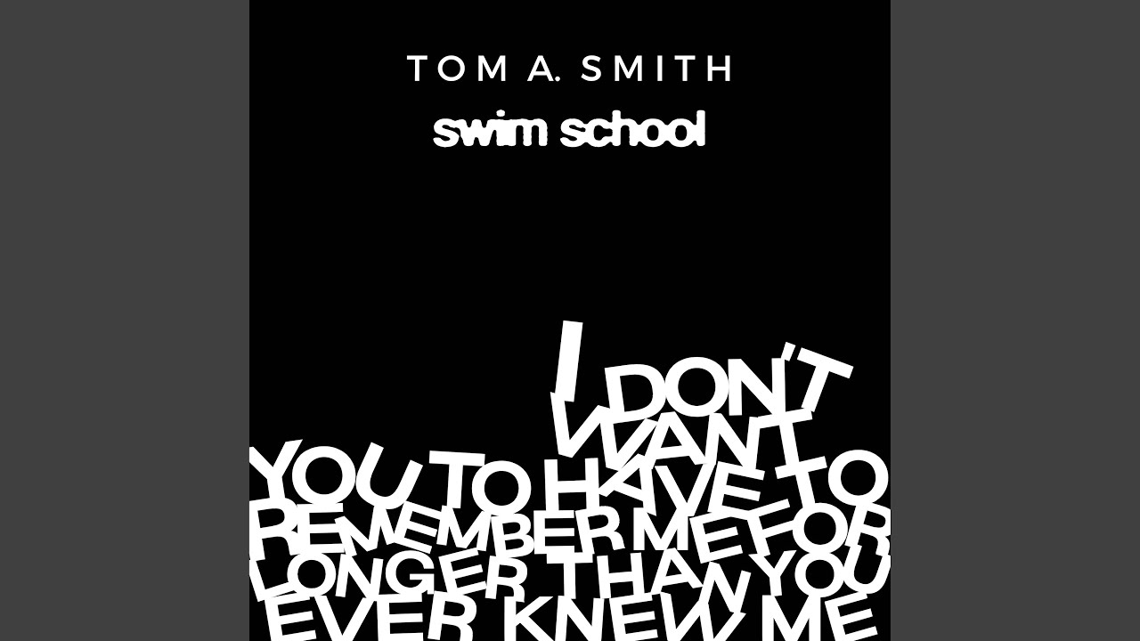 Tom A. Smith - I Don’t Want You To Have To Remember Me For Longer Than ...