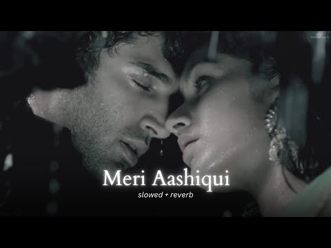 Meri Aashiqui [Slowed+Reverb] - Arijit Singh, Palak Muchhal