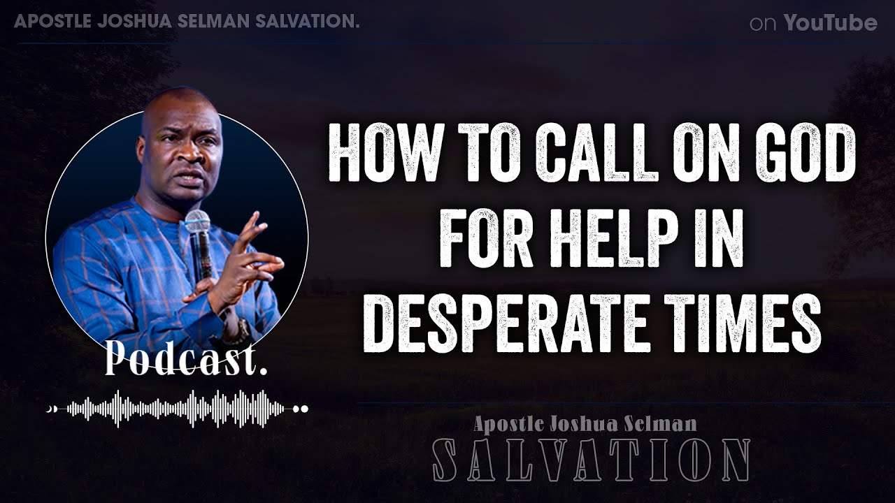 HOW TO CALL ON GOD FOR HELP IN DESPERATE TIMES - Apostle Joshua Selman ...