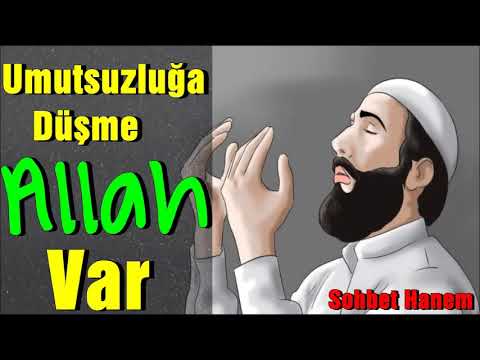 Umutsuzluğa Düşme Allah Var | Dini Sohbetler