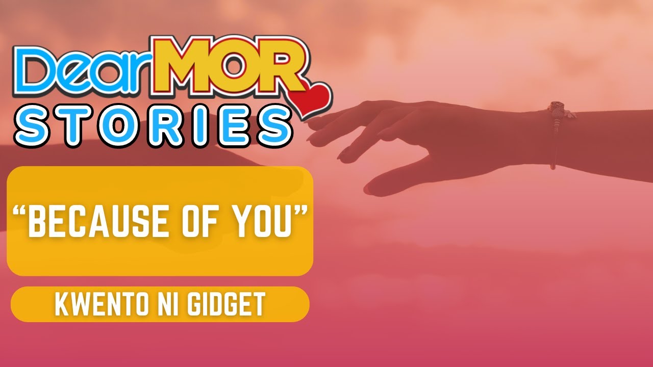 Dear MOR Stories: "Because of You" | Kwento Ni Gidget - YouTube