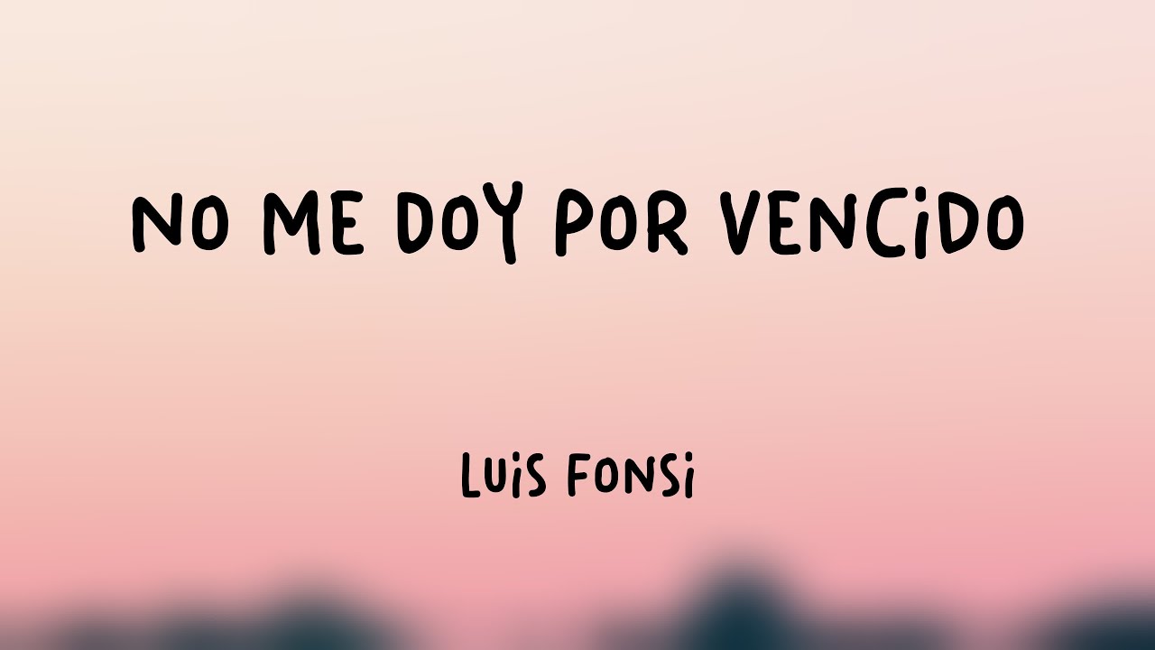 No Me Doy Por Vencido - Luis Fonsi (Lyrics) ⚡ - YouTube