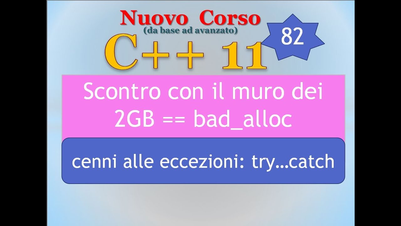 Nuovo Corso C++11 ITA 82: facciamo arrabbiare la new! bad_alloc e try ...