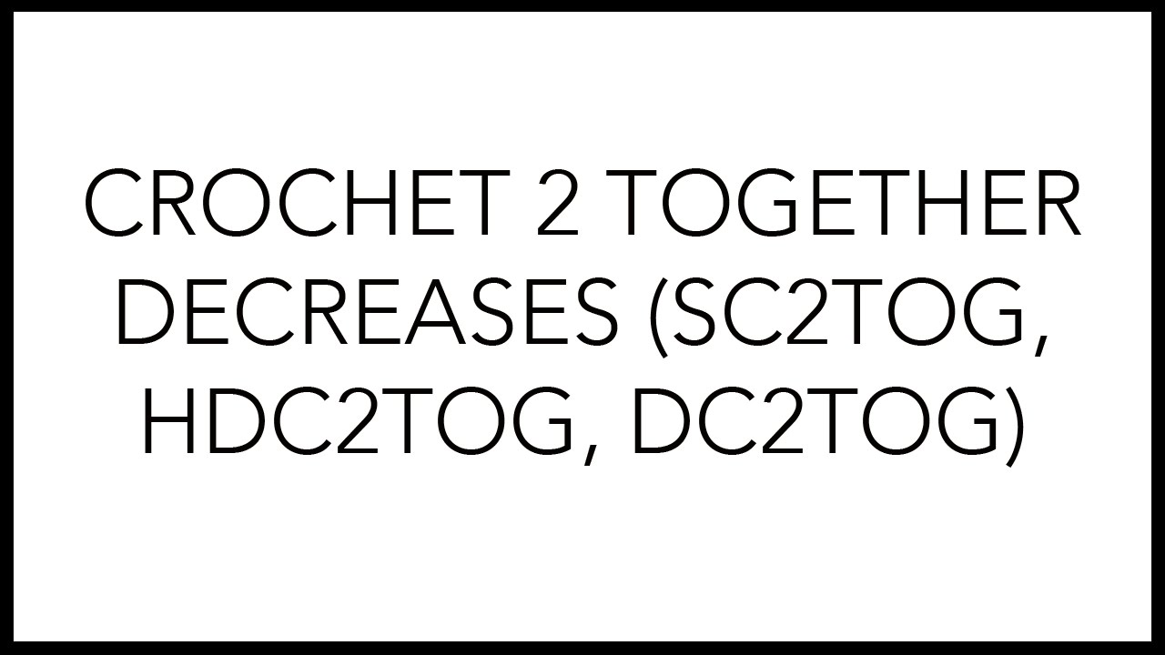 Crochet Tutorial: Crochet 2 Together Decreases (Sc2tog, Hdc2tog, Dc2tog ...