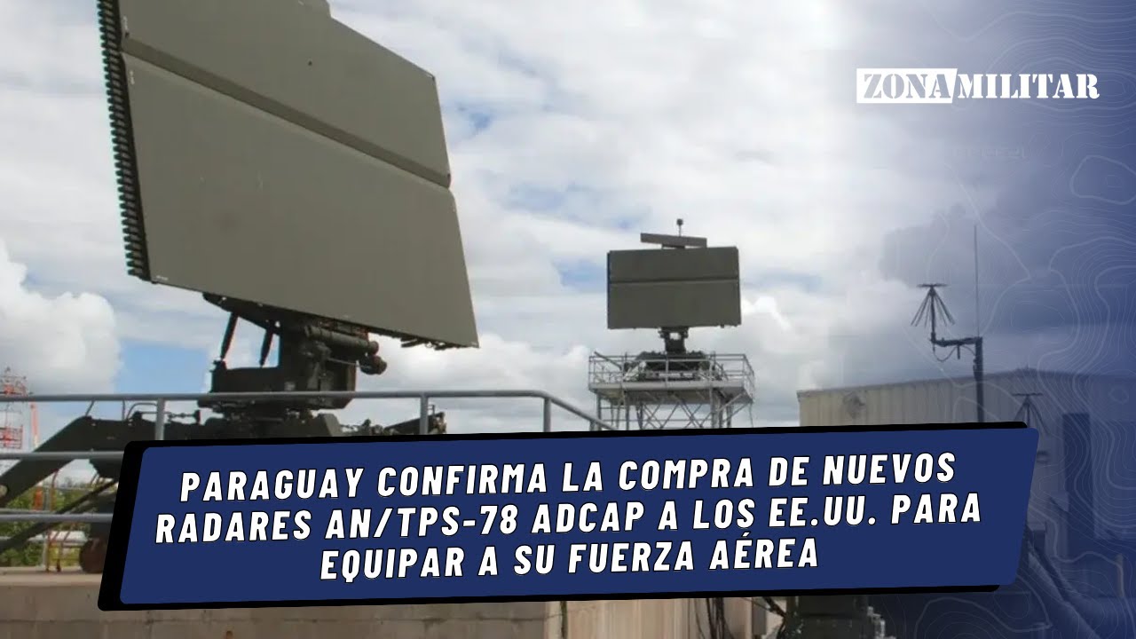 Paraguay confirma la compra de nuevos radares AN/TPS-78 a los EE.UU ...