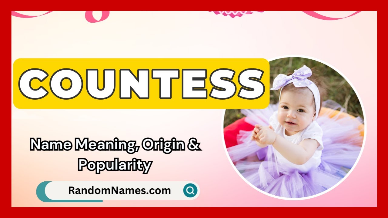 Countess - Baby Girl Name Meaning, Origin & Popularity - RandomNames ...