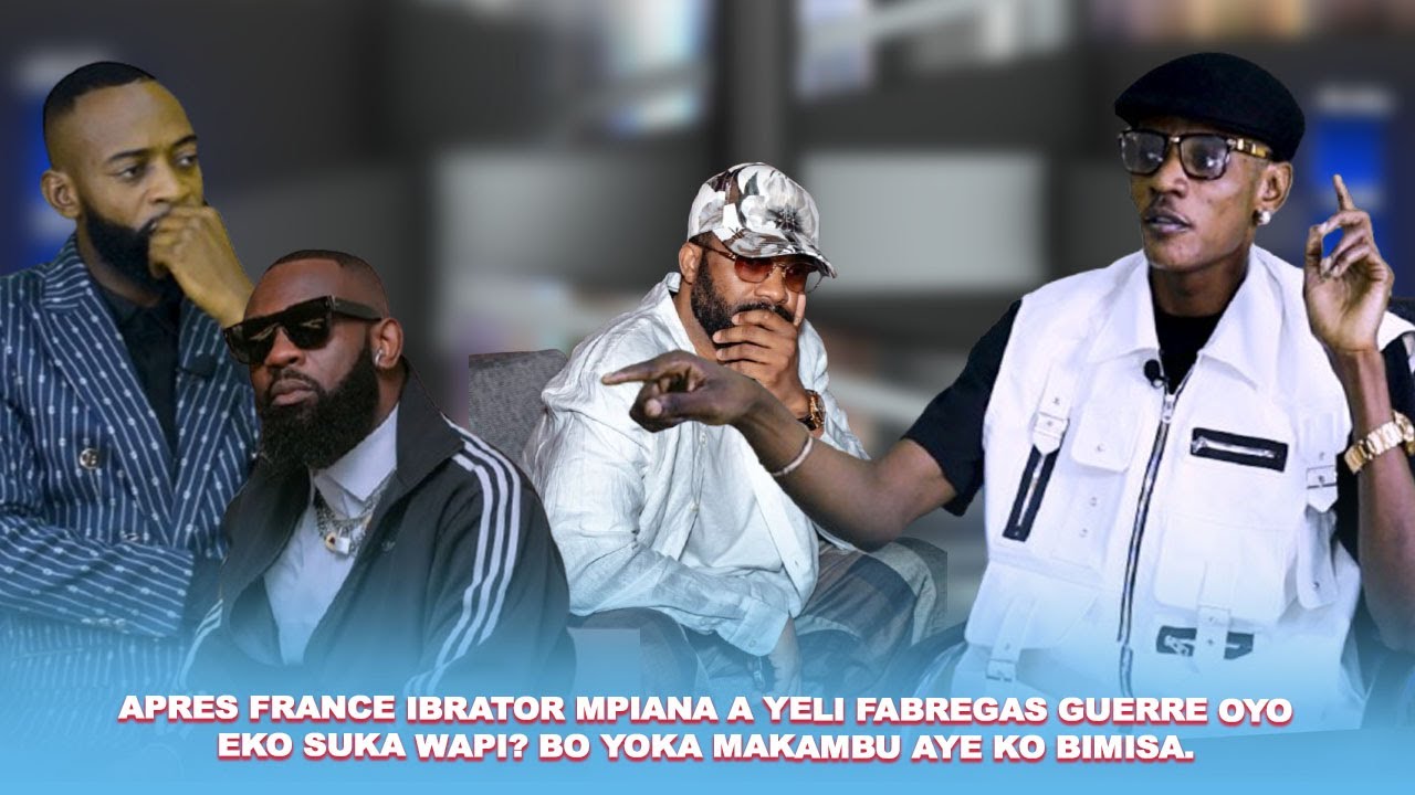 APRES FRANCE IBRATOR MPIANA A YELI FABREGAS GUERRE OYO EKO SUKA WAPI ...