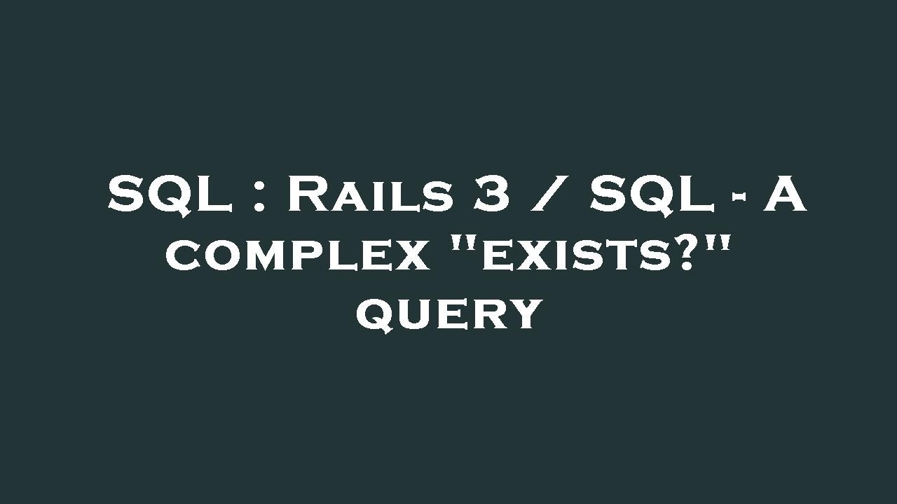 Sql Rails 3 Sql A Complex Exists Query Youtube 9029