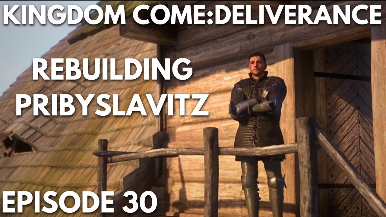 Rebuilding Pribyslavitz | Kingdom Come: Deliverance | Episode 30 - YouTube