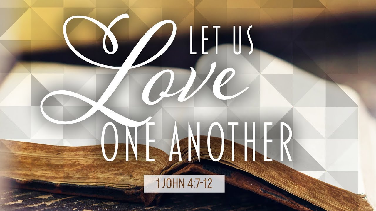 Let Us Love One Another 1 John 4 7 12 YouTube let-us-love-one-another-1-john-4-7-12-youtube