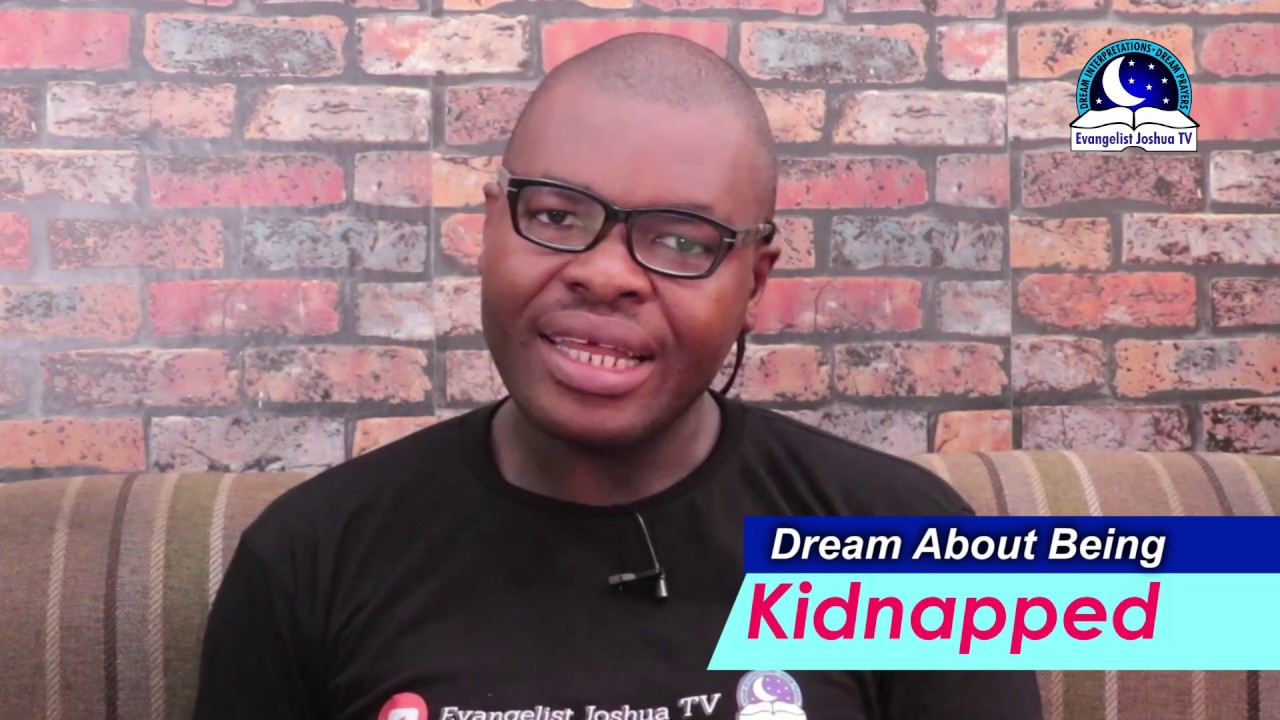 DREAM ABOUT BEING KIDNAPPED - Evangelist Joshua Dream Dictionary - YouTube