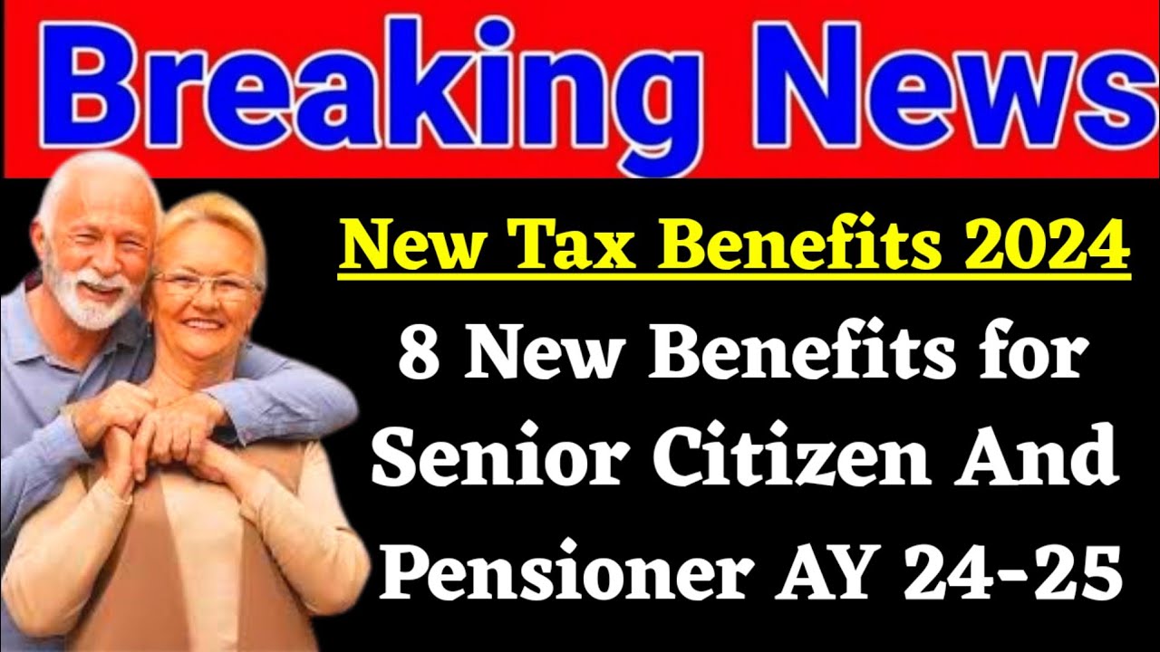 8 New Benefits For Senior Citizen And Pensioners For AY 2024-25 ...