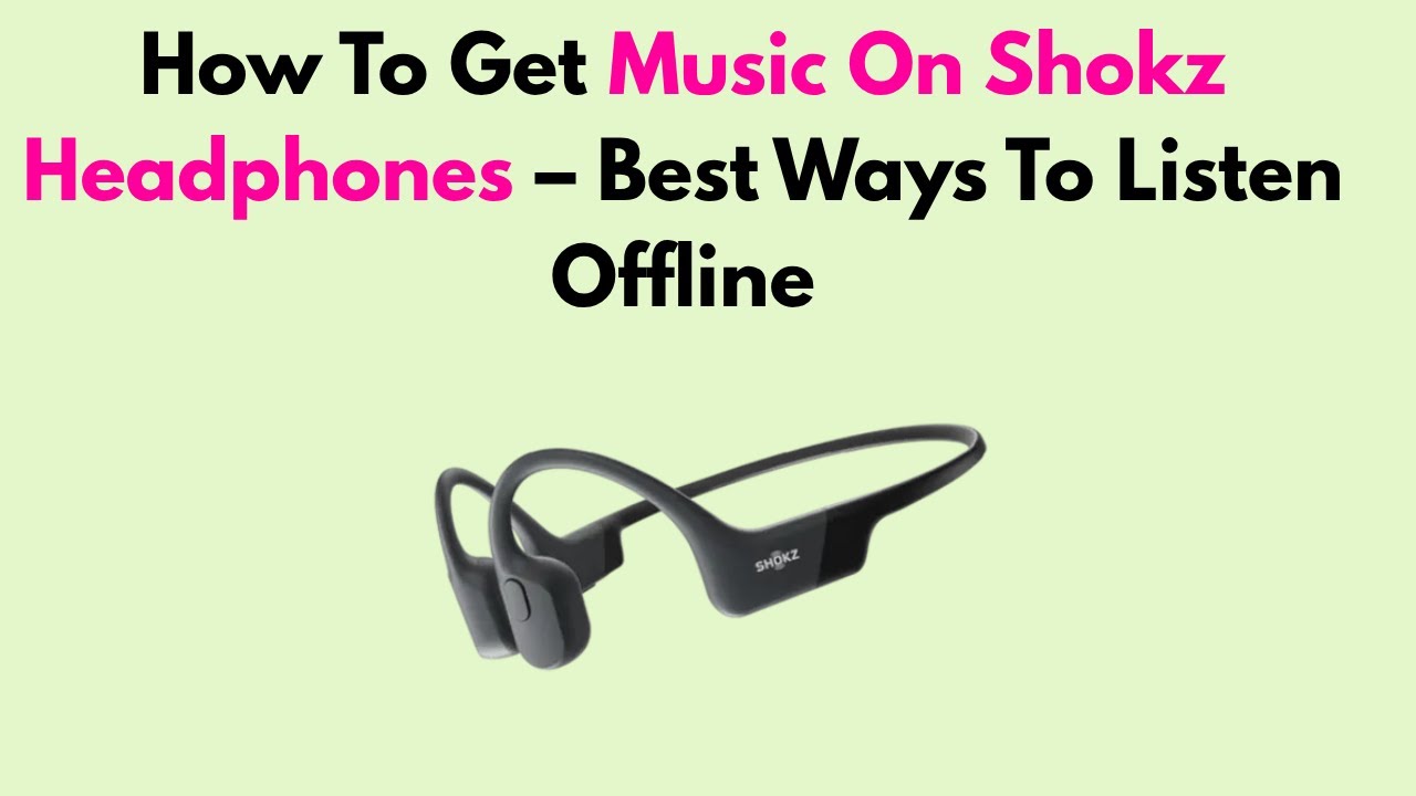 How To Get Music On Shokz Headphones – Best Ways To Listen Offline ...