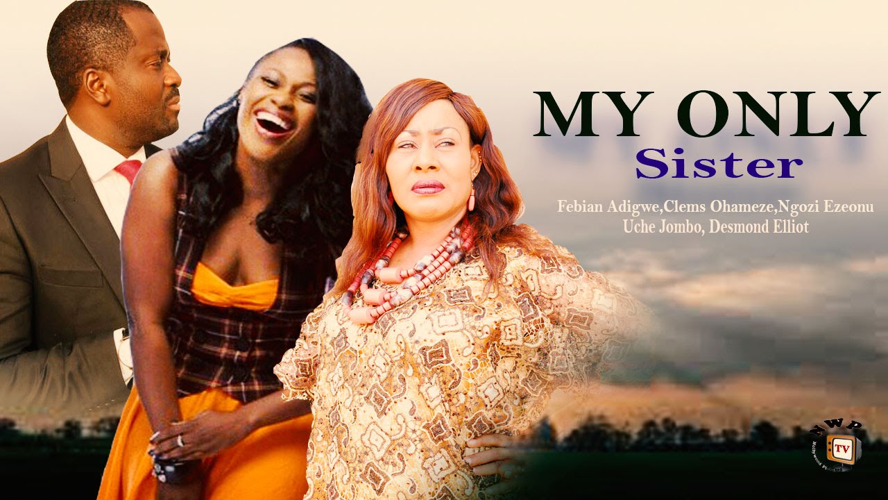My Only Sister Nigerian Nollywood Movie Youtube