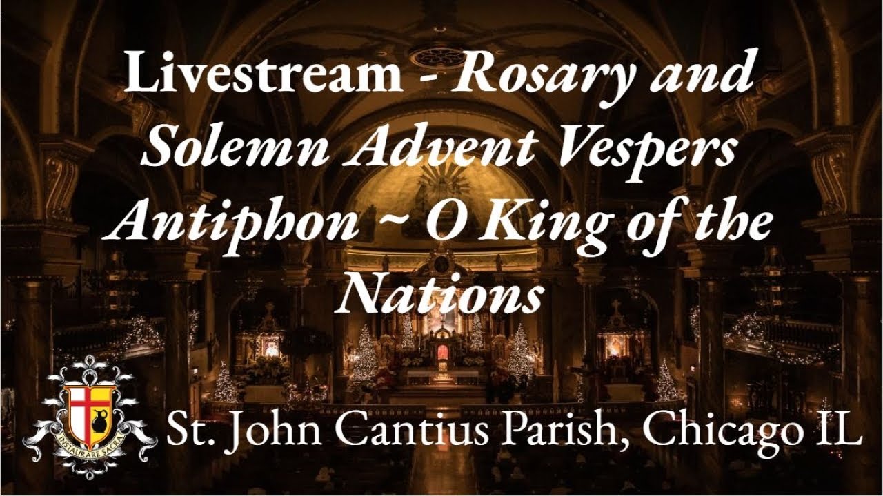 Live Stream- O Antiphons of Advent- O King of the Nations- Rosary and ...