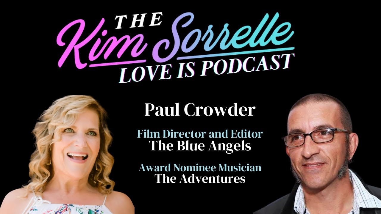 Love Is Podcast with Filmmaker Paul Crowder of The Blue Angels and The ...