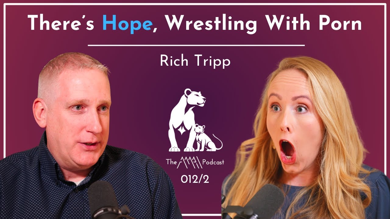There's Hope, Wrestling With Porn | Rich Tripp | EP012/2 - YouTube