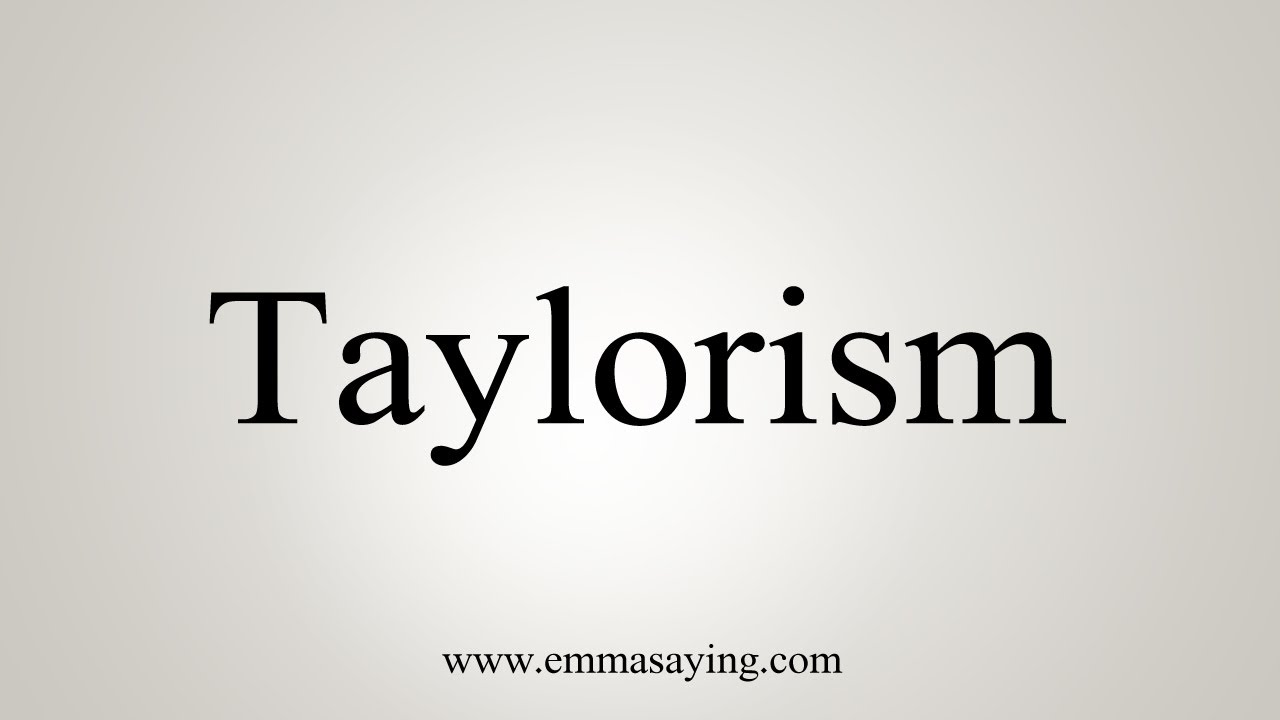 How To Say Taylorism - YouTube