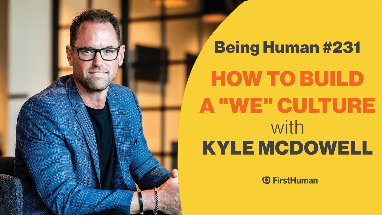 #231 HOW TO BUILD A "WE" CULTURE - KYLE MCDOWELL | Being Human - YouTube