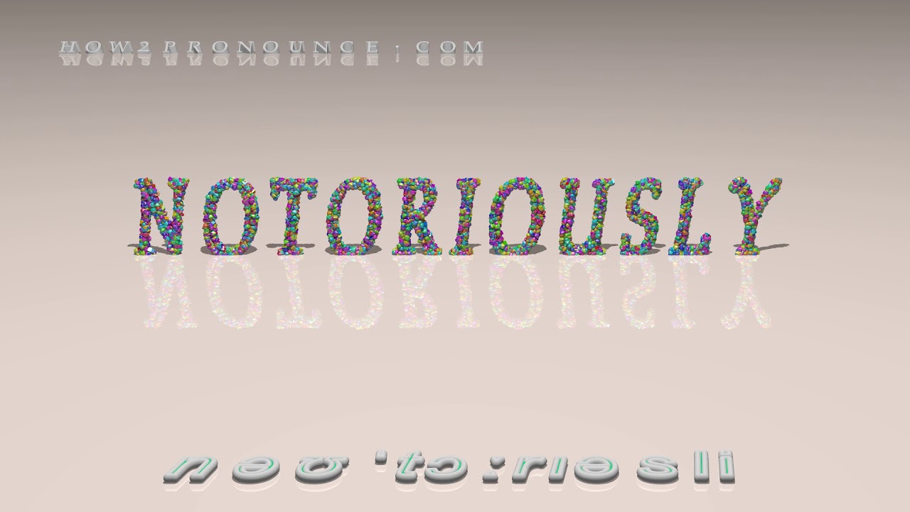 notoriously - pronunciation + Examples in sentences and phrases - YouTube
