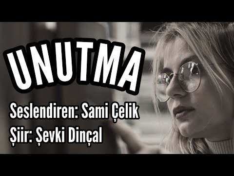 UNUTMA - Seslendiren: Sami Çelik - Şiir: Şevki Dinçal - Müzik: Mustafa Kabak