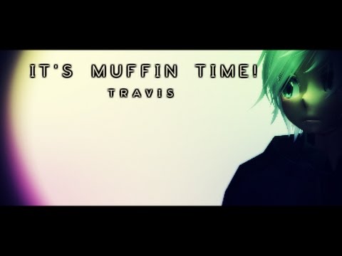 【MMD】 It's Muffin Time! 『Travis』 - YouTube