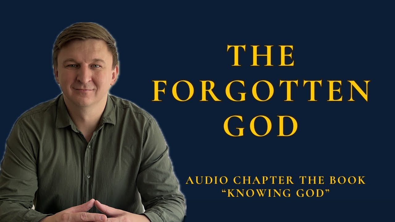 The Forgotten God | A Chapter from “Knowing God” by Anatoliy Terekhin ...