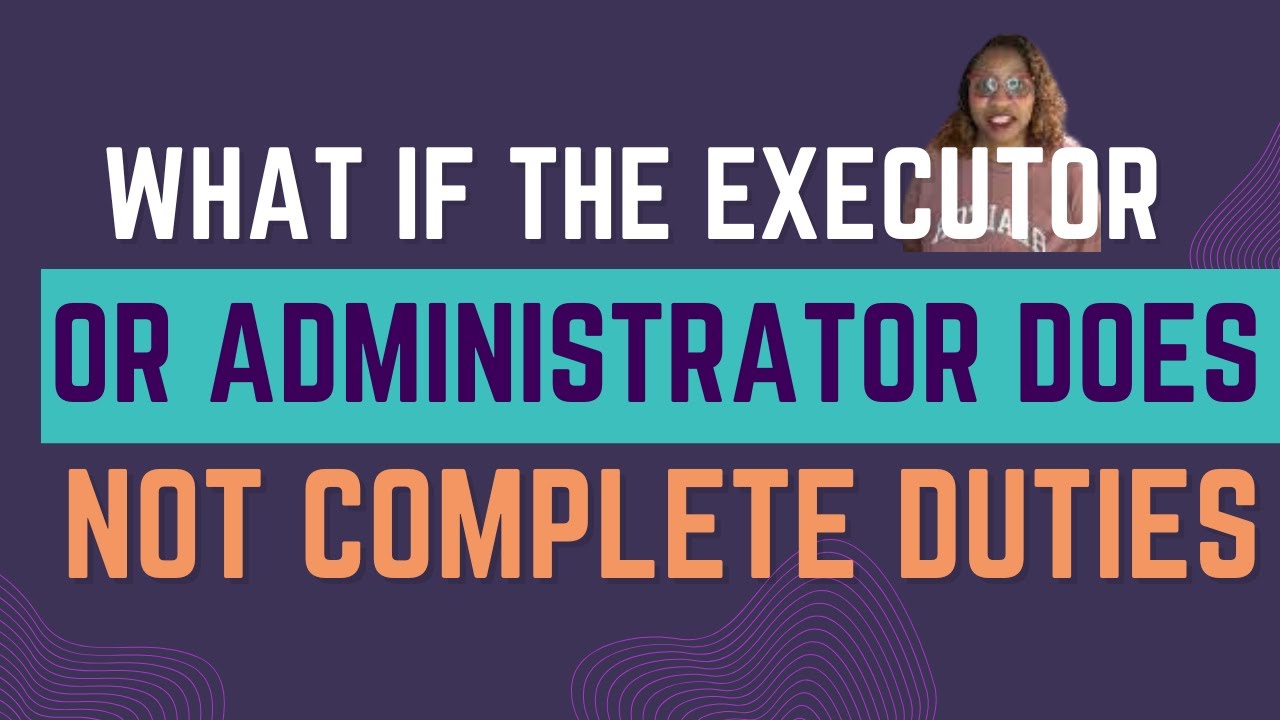 What happens if the Executor or Administrator fails to perform their ...