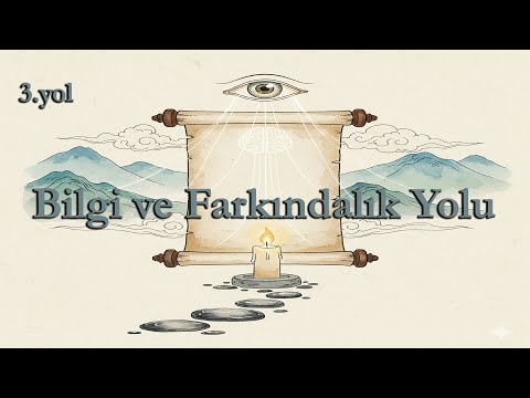 3.Yol - Bilgi ve Farkındalık Yolu | Hakikate Uyanışın Anahtarı
