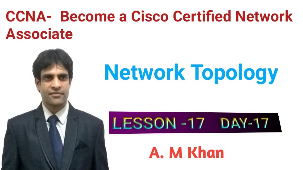 CCNA-NETWORK TOPOLOGY/ LESSON 17/DAY 17 / BY A.M KHAN/ NETWORK GURU ...