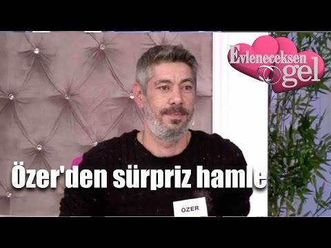 Evleneceksen Gel - Özer'den Sürpriz Hamle