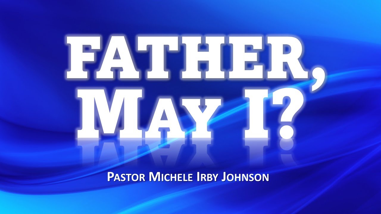 "Father, May I?" - Pastor Michele Irby Johnson (May 23, 2021) - YouTube