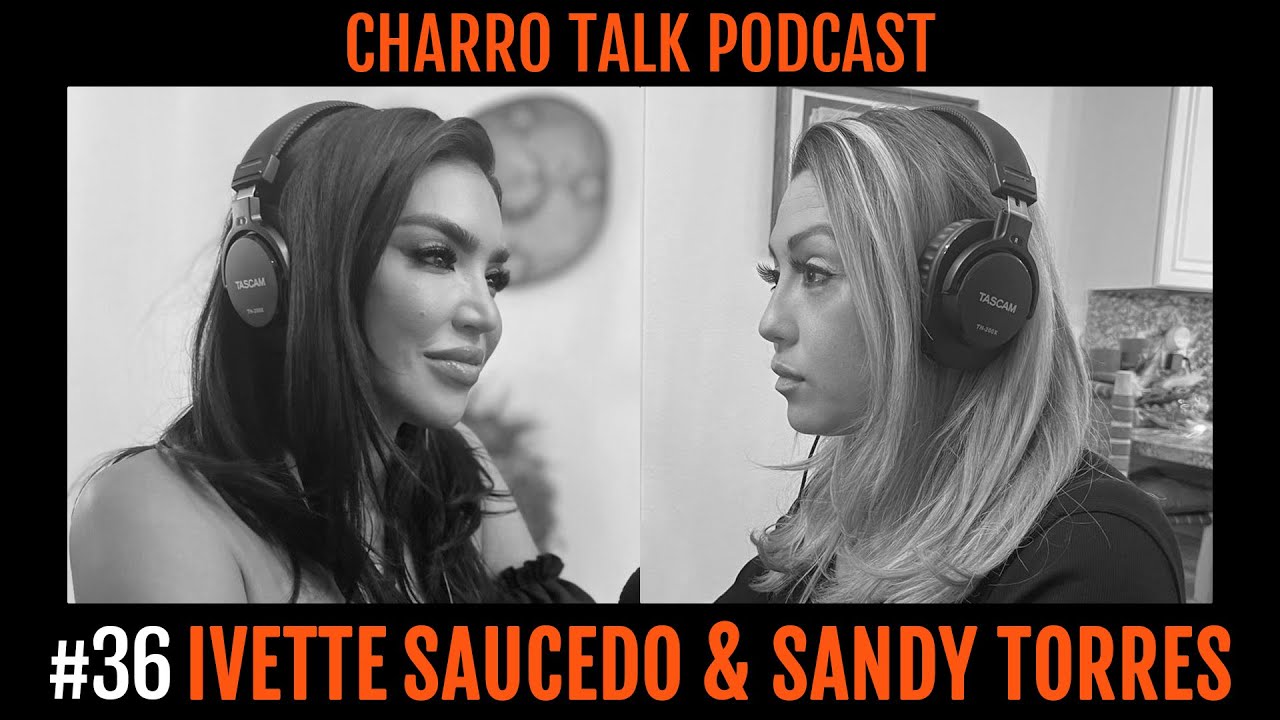 Podcast #36 - Ivette Saucedo & Sandy Torres - YouTube