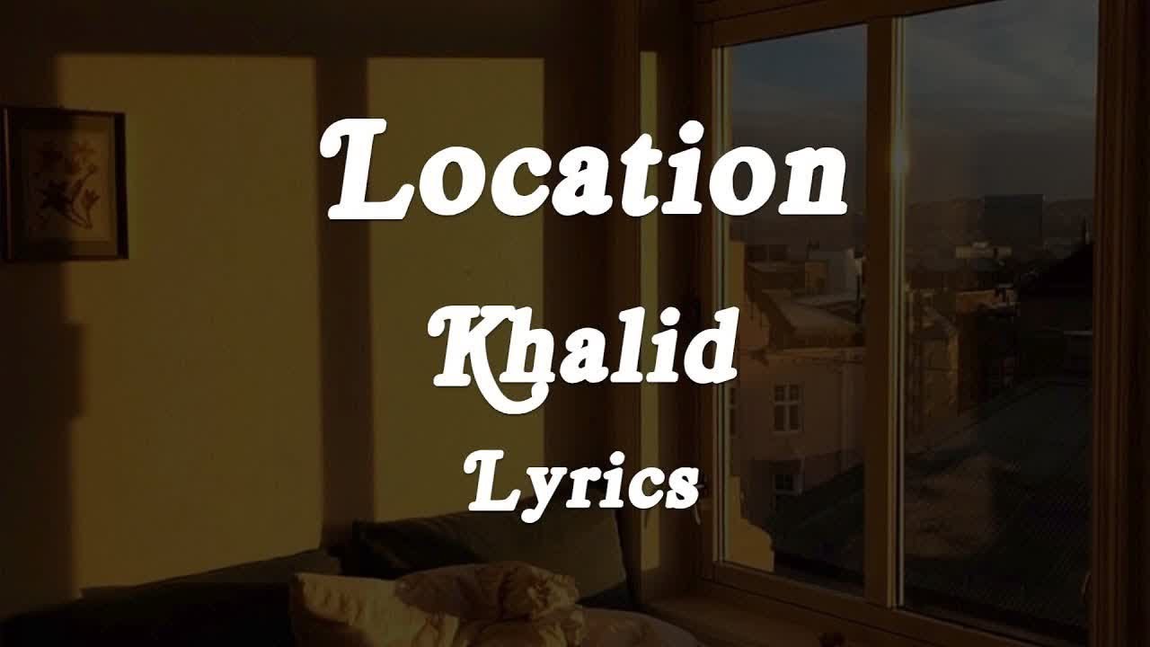 Location || Khalid || Lyrics - YouTube