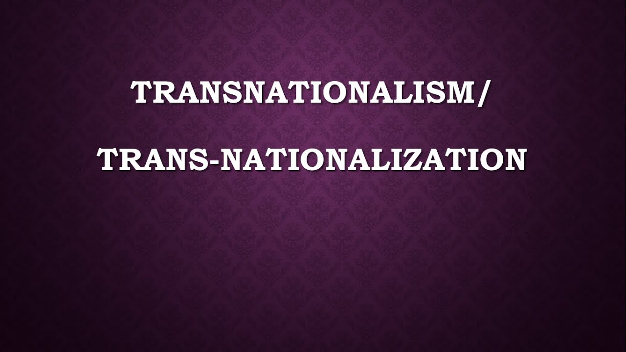 Transnationalism / Transnationalization - YouTube