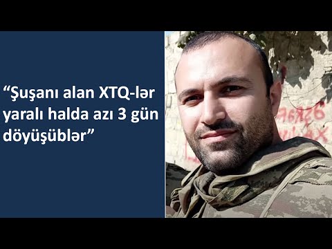 “Şuşanı alan XTQ-lər yaralı halda azı 3 gün döyüşüblər”