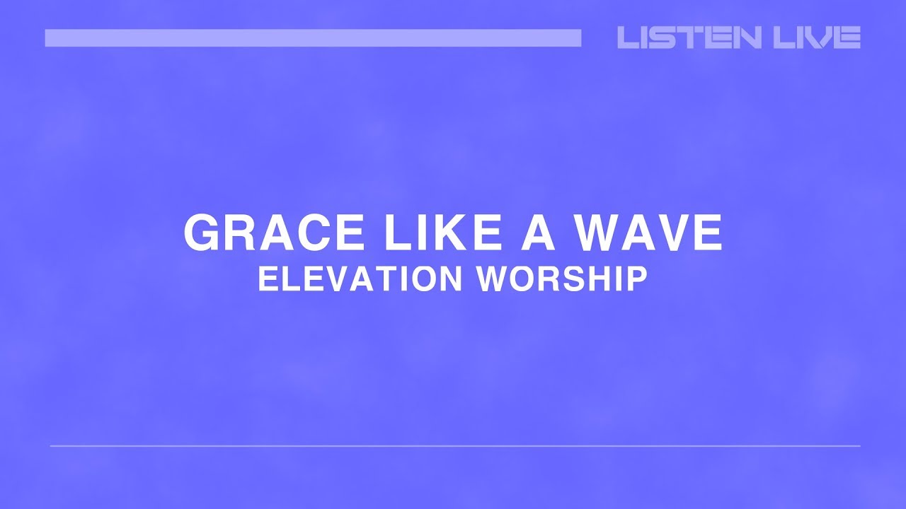 Elevation Worship - Grace Like A Wave [Lyric Video] - YouTube