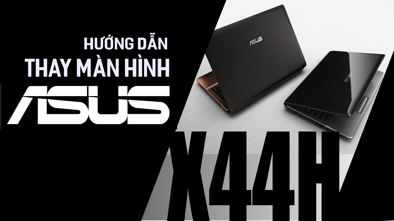 Hướng dẫn thay màn hình laptop Asus X44H, X44 Series - YouTube