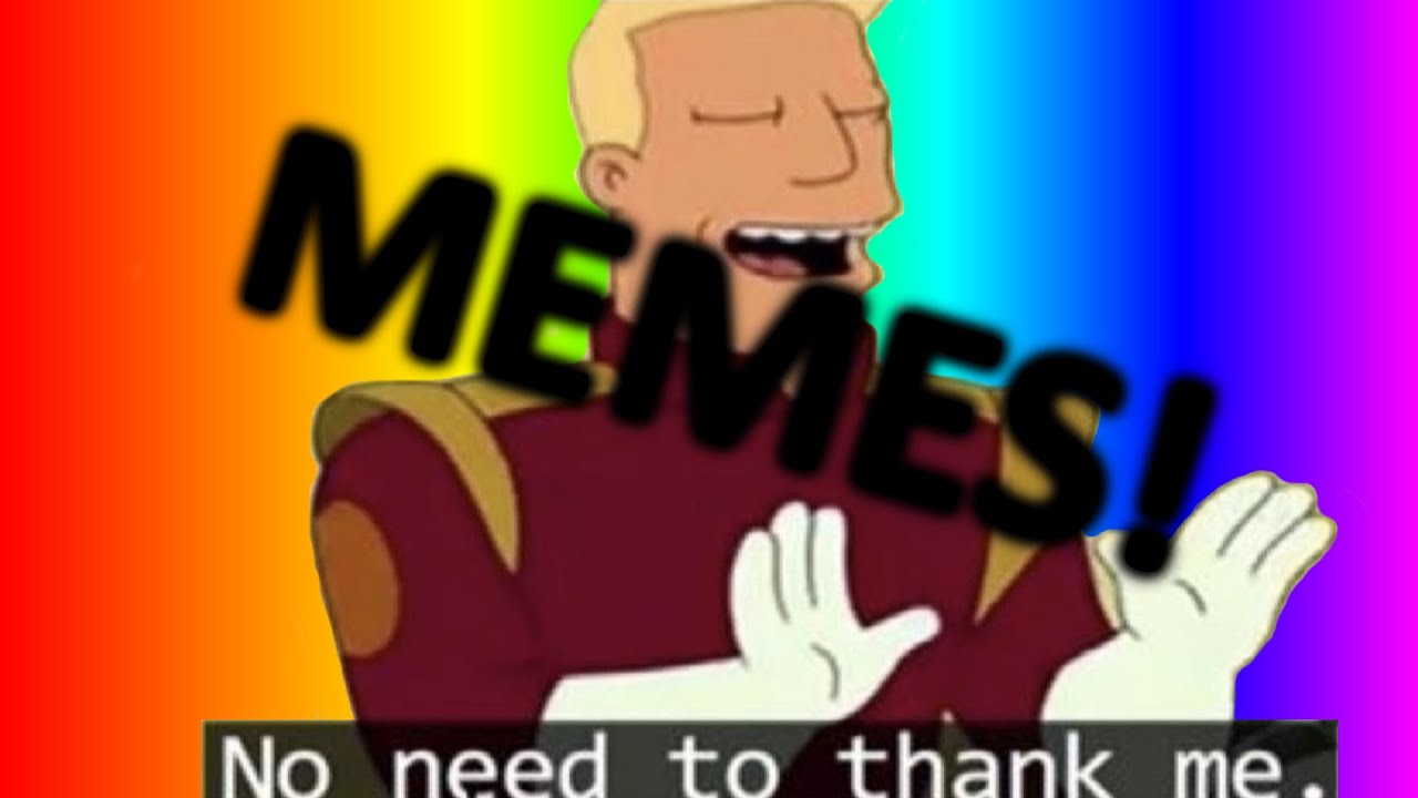 Futurama No Need To Thank Me Meme Compilation - YouTube