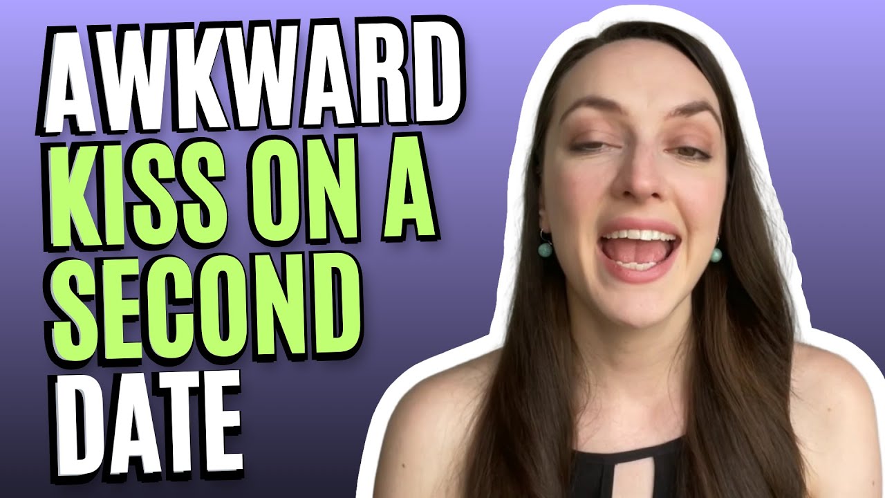 How To Deal With An Awkward Kiss On A Second Date - YouTube